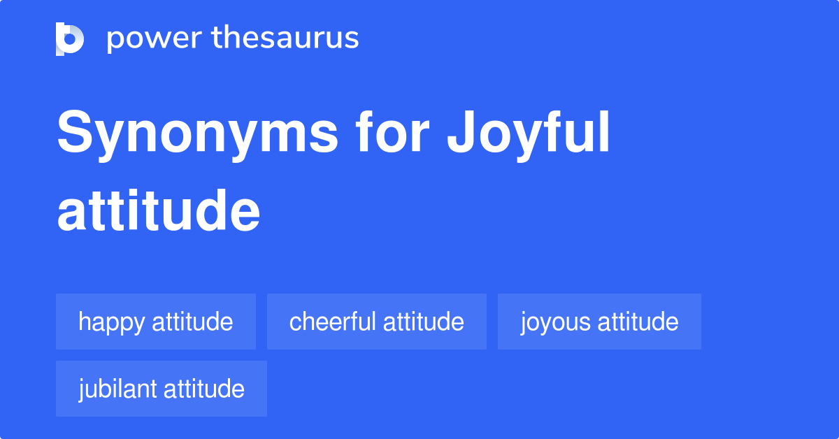 Joyful Attitude synonyms - 27 Words and Phrases for Joyful Attitude