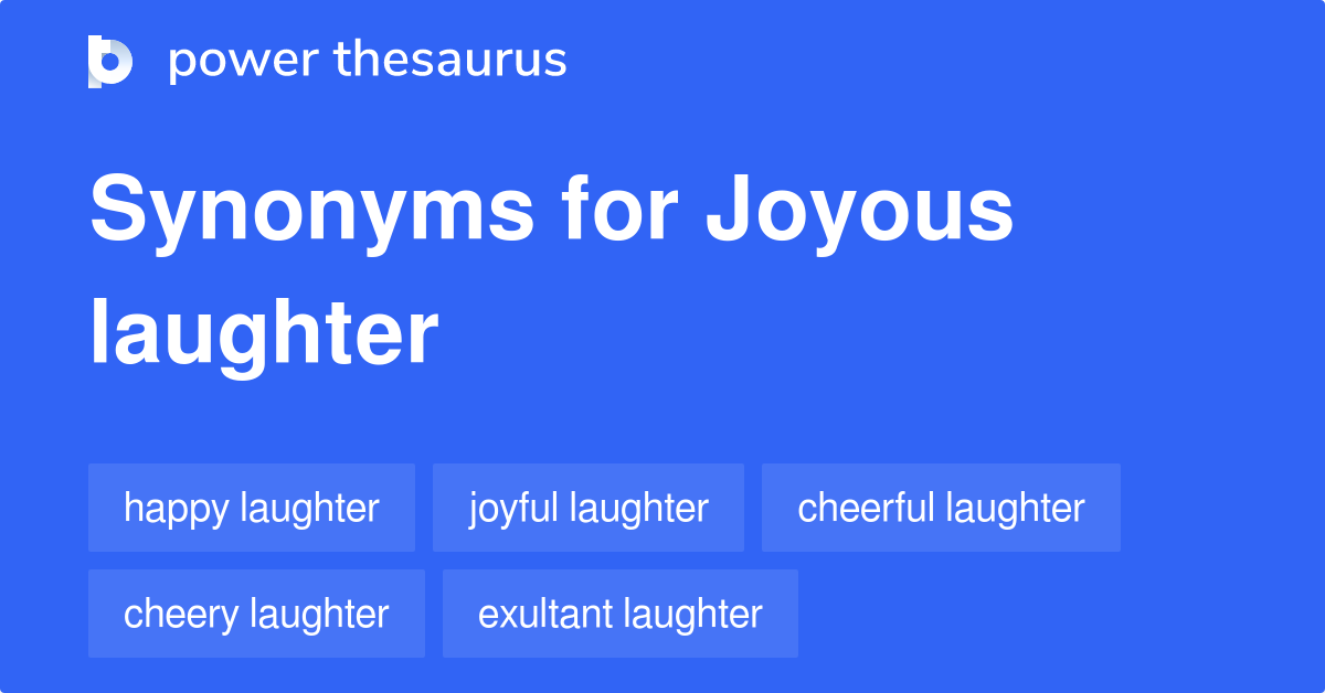 JOYOUS LAUGHTER Synonyms: 31 Similar Phrases