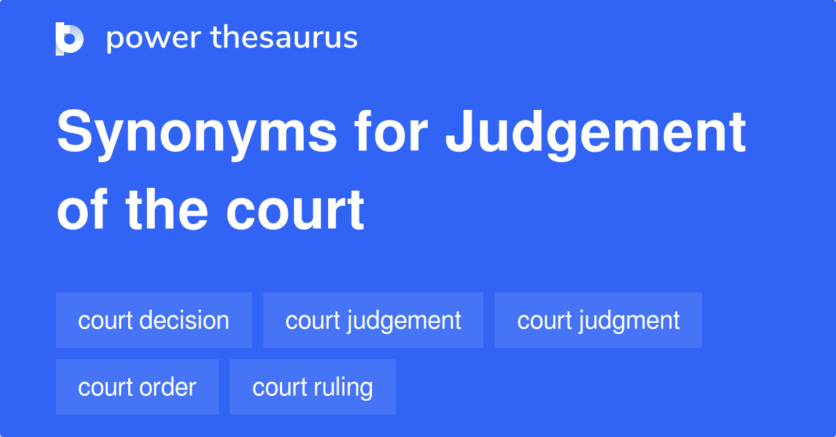 Judgement Of The Court synonyms - 82 Words and Phrases for Judgement Of ...