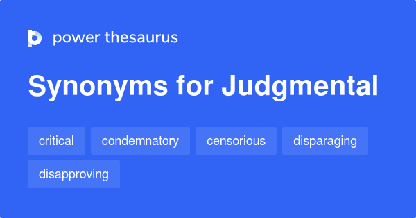 JUDGMENTAL Synonyms: 581 Similar Words & Phrases