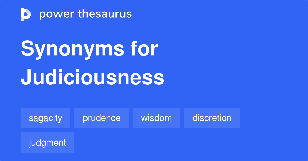 JUDICIOUSNESS Synonyms: 513 Similar Words & Phrases