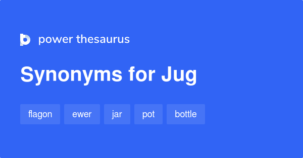 JUG Synonyms: 678 Similar Words & Phrases