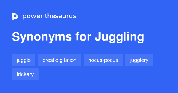 JUGGLING Synonyms: 350 Similar Words & Phrases