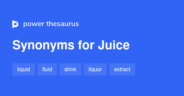 JUICE Synonyms: 1 485 Similar Words & Phrases