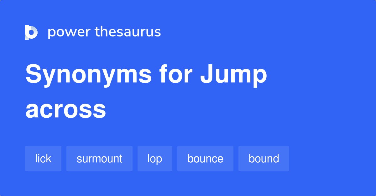 Jump Across synonyms - 63 Words and Phrases for Jump Across