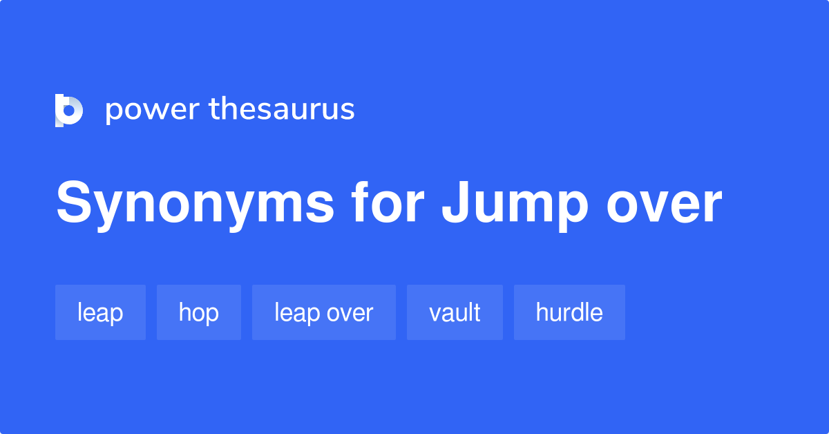 JUMP OVER Synonyms: 141 Similar Words & Phrases