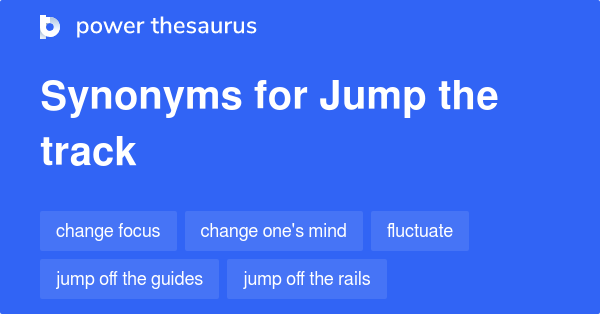 JUMP THE TRACK Synonyms: 34 Similar Words & Phrases