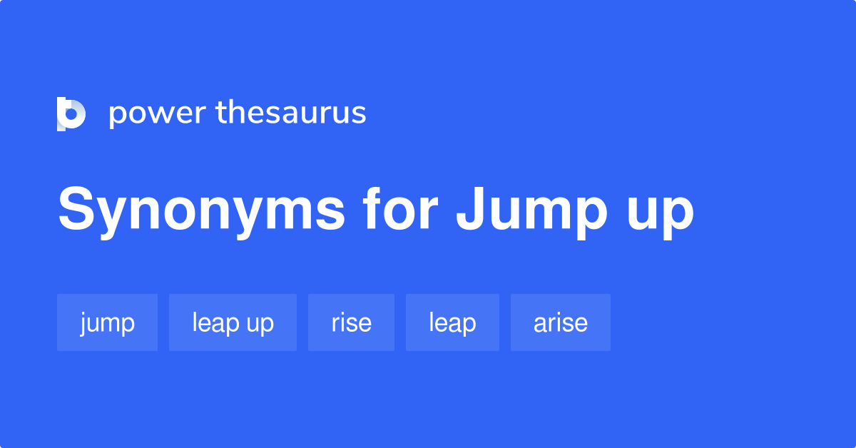 JUMP UP Synonyms: 657 Similar Words & Phrases