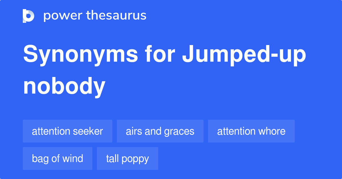 Jumped-up Nobody synonyms - 37 Words and Phrases for Jumped-up Nobody