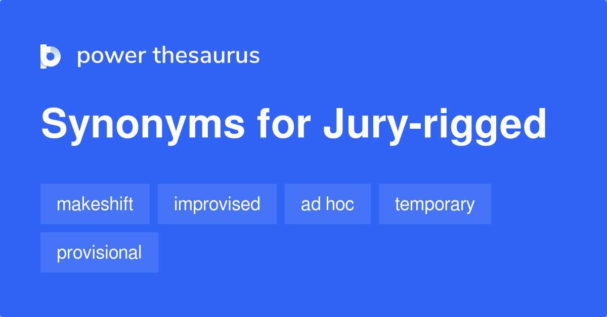 JURY-RIGGED Synonyms: 137 Similar Words & Phrases
