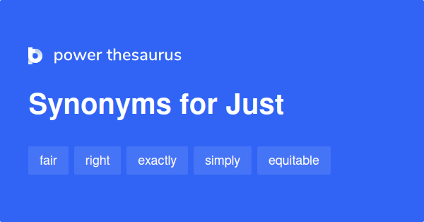 JUST Synonyms: 2 083 Similar Words & Phrases