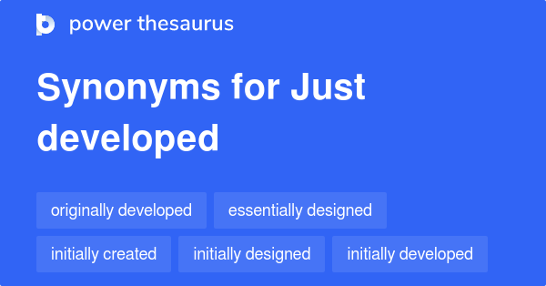 Just Developed synonyms - 37 Words and Phrases for Just Developed