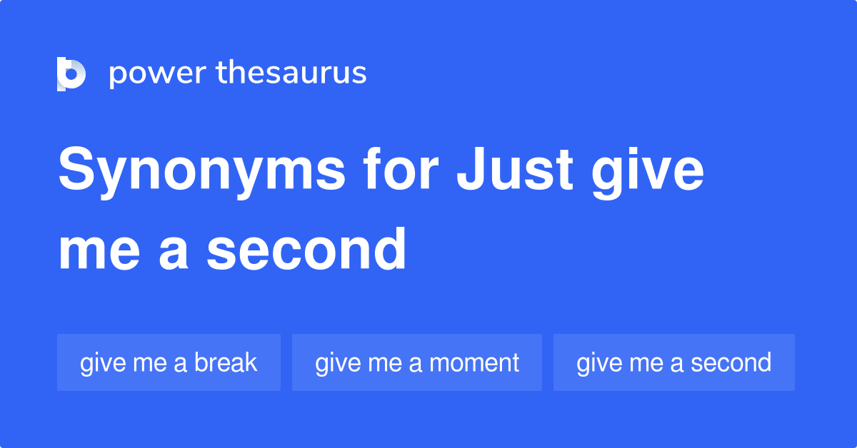 Just Give Me A Second synonyms - 38 Words and Phrases for Just Give Me ...