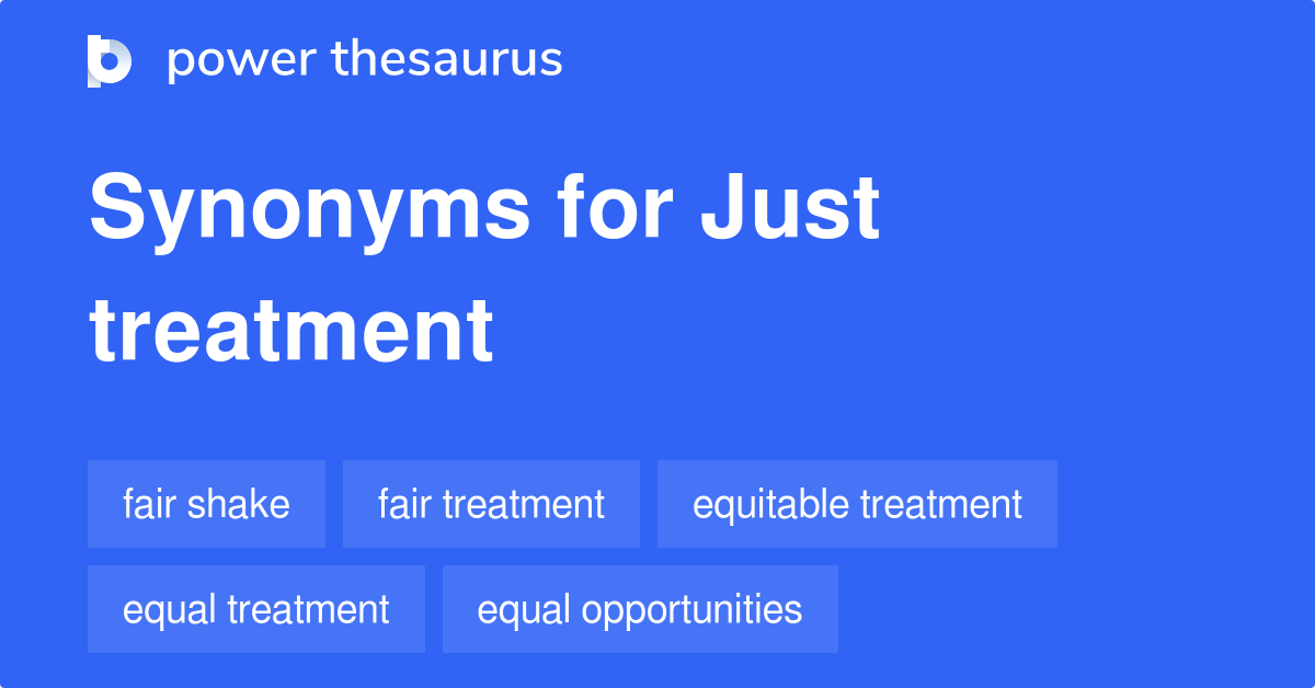 176 JUST TREATMENT Synonyms
