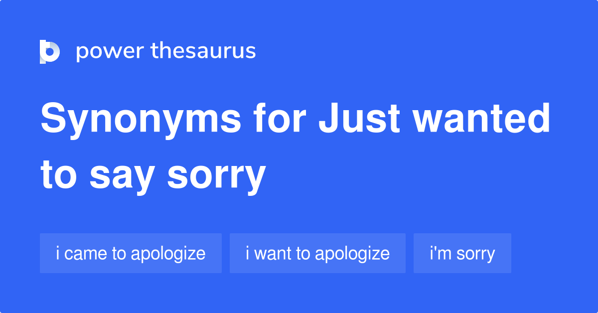 Just Wanted To Say Sorry synonyms - 40 Words and Phrases for Just ...