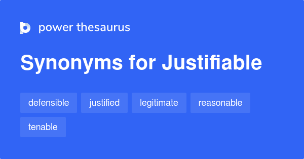 JUSTIFIABLE Synonyms: 650 Similar Words & Phrases