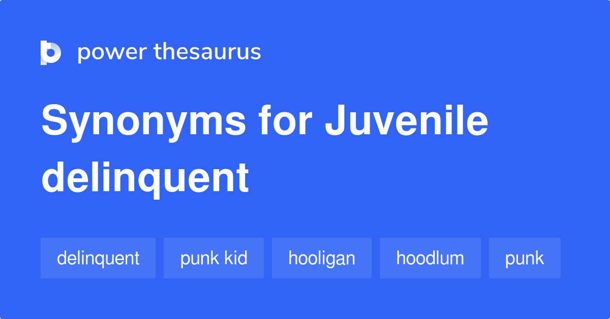 JUVENILE DELINQUENT Synonyms: 399 Similar Words & Phrases