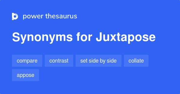 JUXTAPOSE Synonyms: 131 Similar Words & Phrases