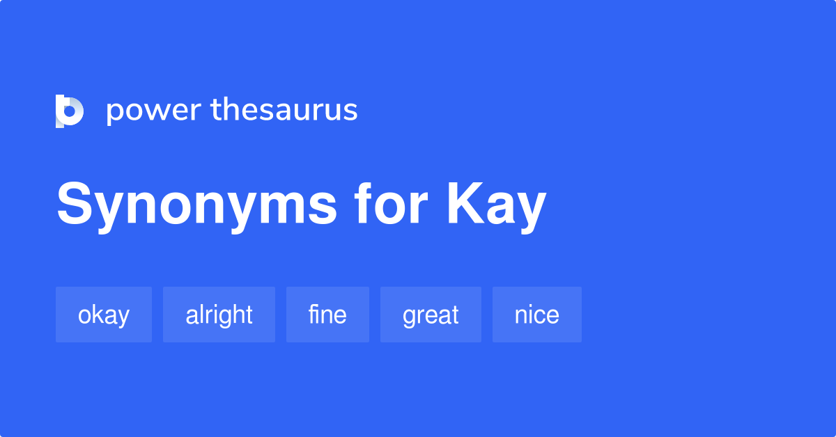 KAY Synonyms: 71 Similar Words & Phrases