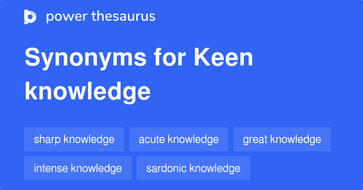 Keen Knowledge synonyms - 10 Words and Phrases for Keen Knowledge