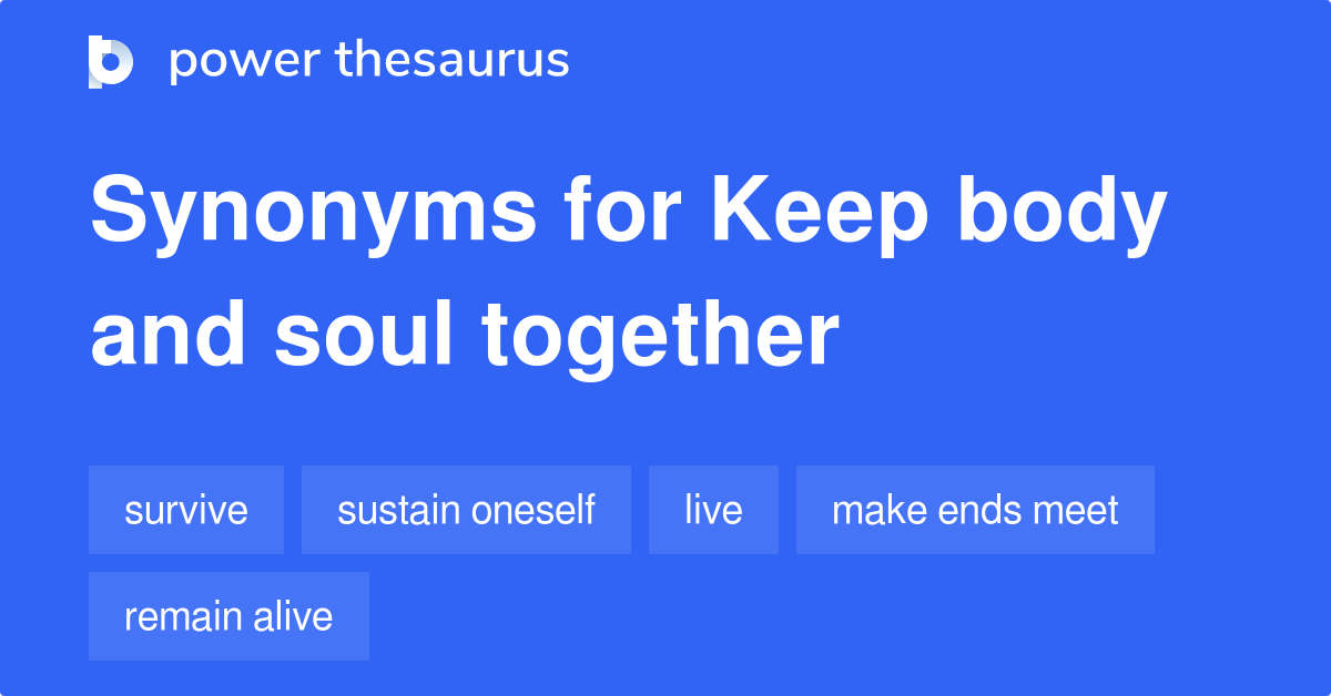Keep Body And Soul Together synonyms - 112 Words and Phrases for Keep ...