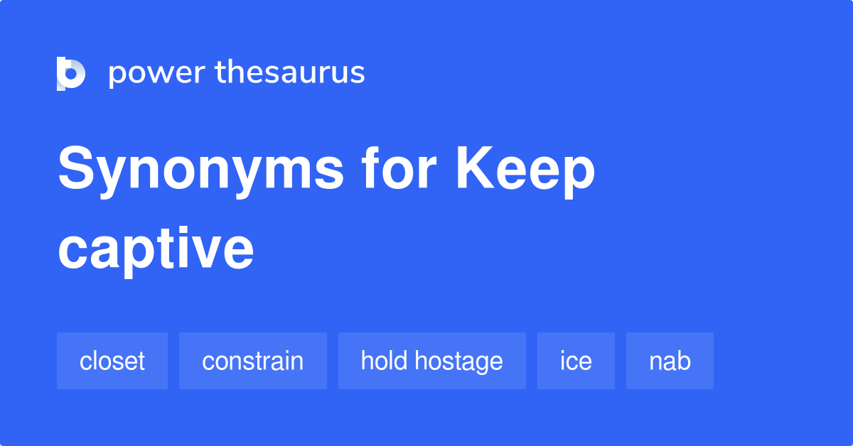 Keep Captive synonyms - 85 Words and Phrases for Keep Captive