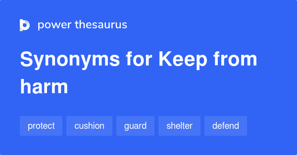KEEP FROM HARM Synonyms: 138 Similar Words & Phrases
