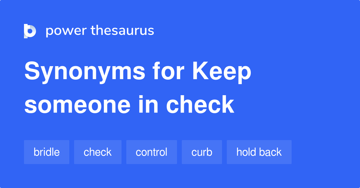 KEEP SOMEONE IN CHECK Synonyms: 46 Similar Phrases
