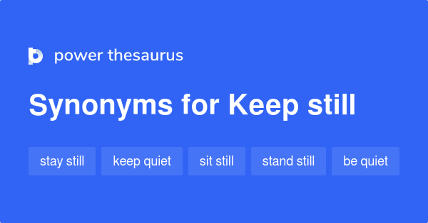 KEEP STILL Synonyms: 265 Similar Words & Phrases