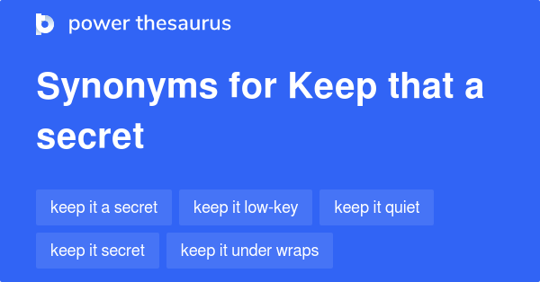 Keep That A Secret synonyms - 36 Words and Phrases for Keep That A Secret