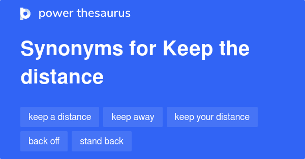 Keep The Distance synonyms - 53 Words and Phrases for Keep The Distance