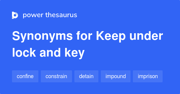 Keep Under Lock And Key synonyms - 103 Words and Phrases for Keep Under ...