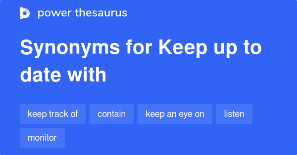 Keep Up To Date With synonyms - 52 Words and Phrases for Keep Up To ...