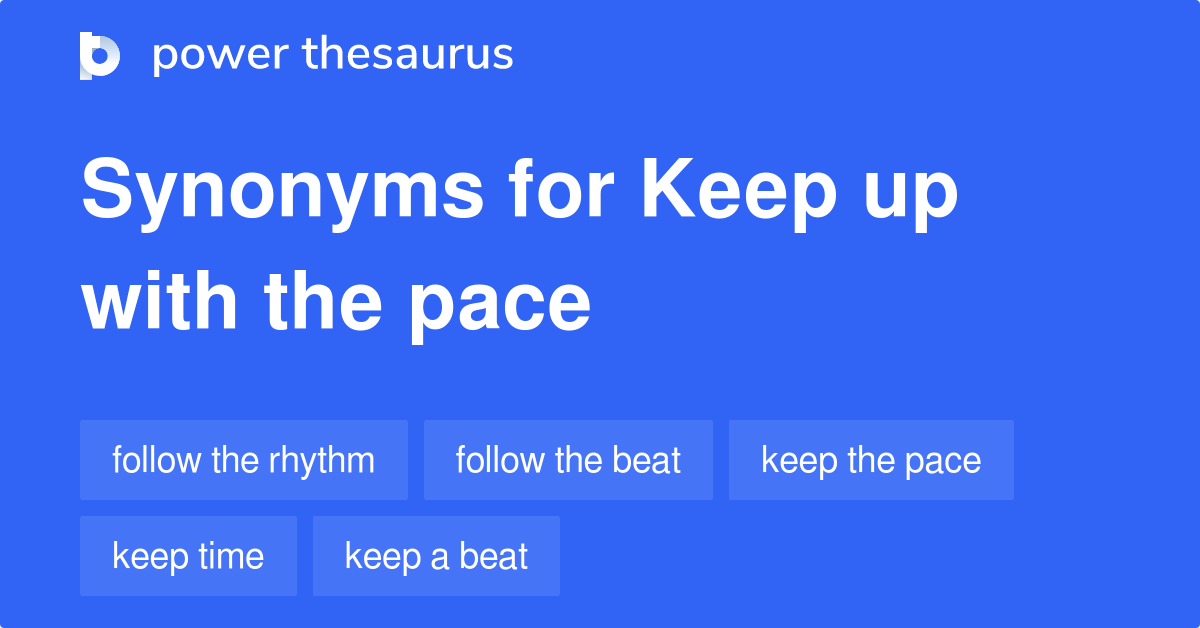 Keep Up With The Pace synonyms - 27 Words and Phrases for Keep Up With ...