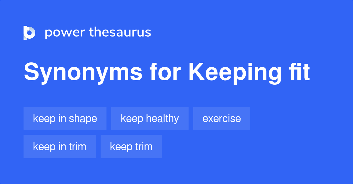 KEEPING FIT Synonyms: 82 Similar Words & Phrases