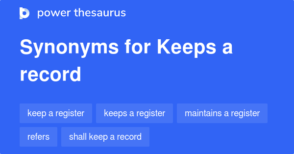 Keeps A Record synonyms - 34 Words and Phrases for Keeps A Record
