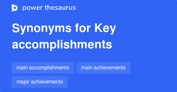 KEY ACCOMPLISHMENTS Synonyms: 93 Similar Phrases