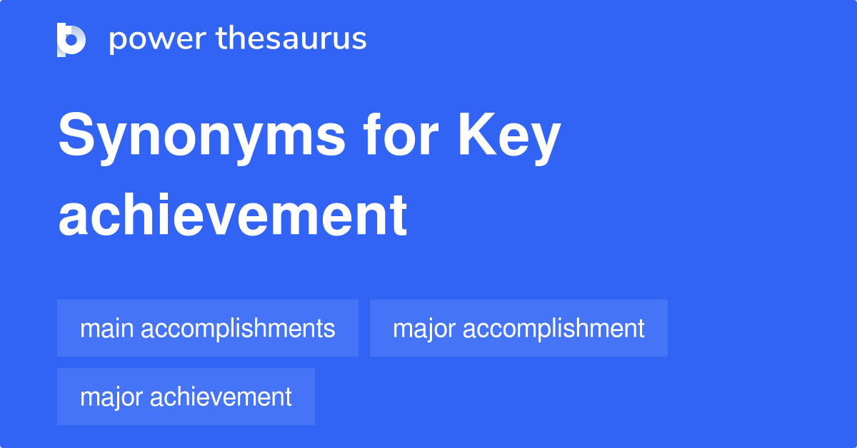 KEY ACHIEVEMENT Synonyms: 71 Similar Phrases