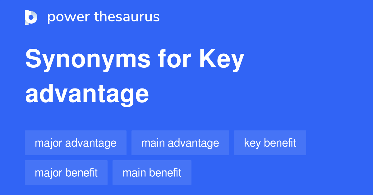 KEY ADVANTAGE Synonyms: 241 Similar Words & Phrases