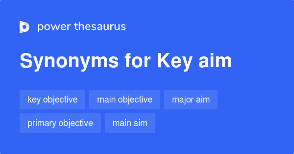Key Aim synonyms - 123 Words and Phrases for Key Aim