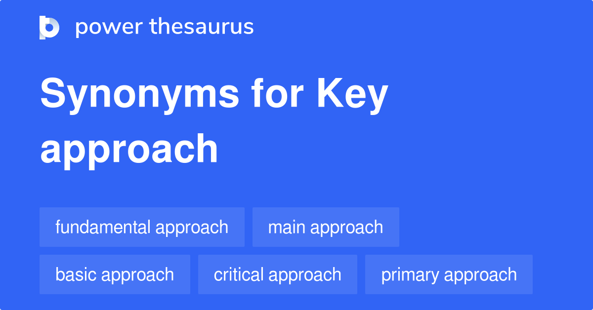 KEY APPROACH Synonyms: 447 Similar Phrases