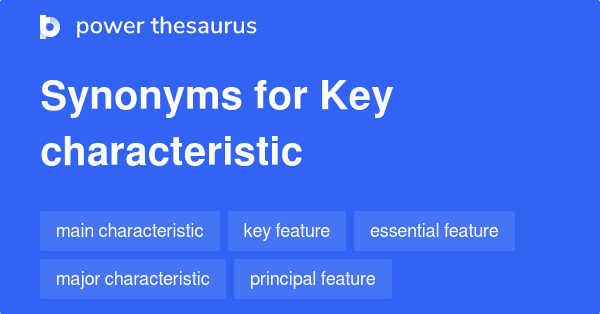 KEY CHARACTERISTIC Synonyms: 274 Similar Phrases