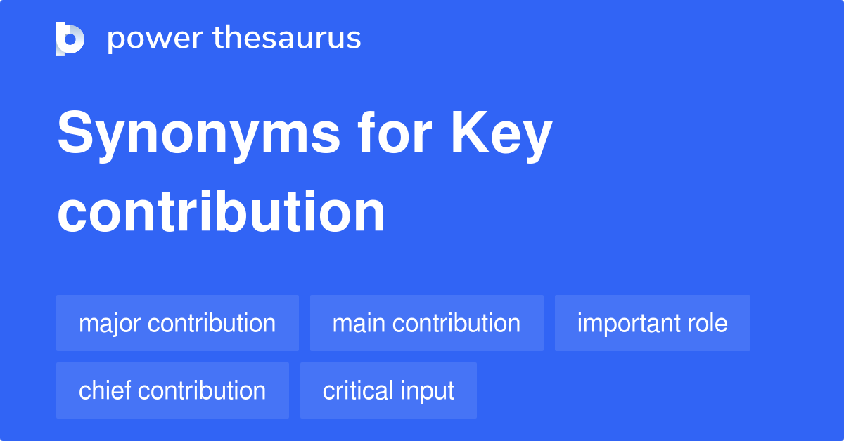 KEY CONTRIBUTION Synonyms: 103 Similar Phrases