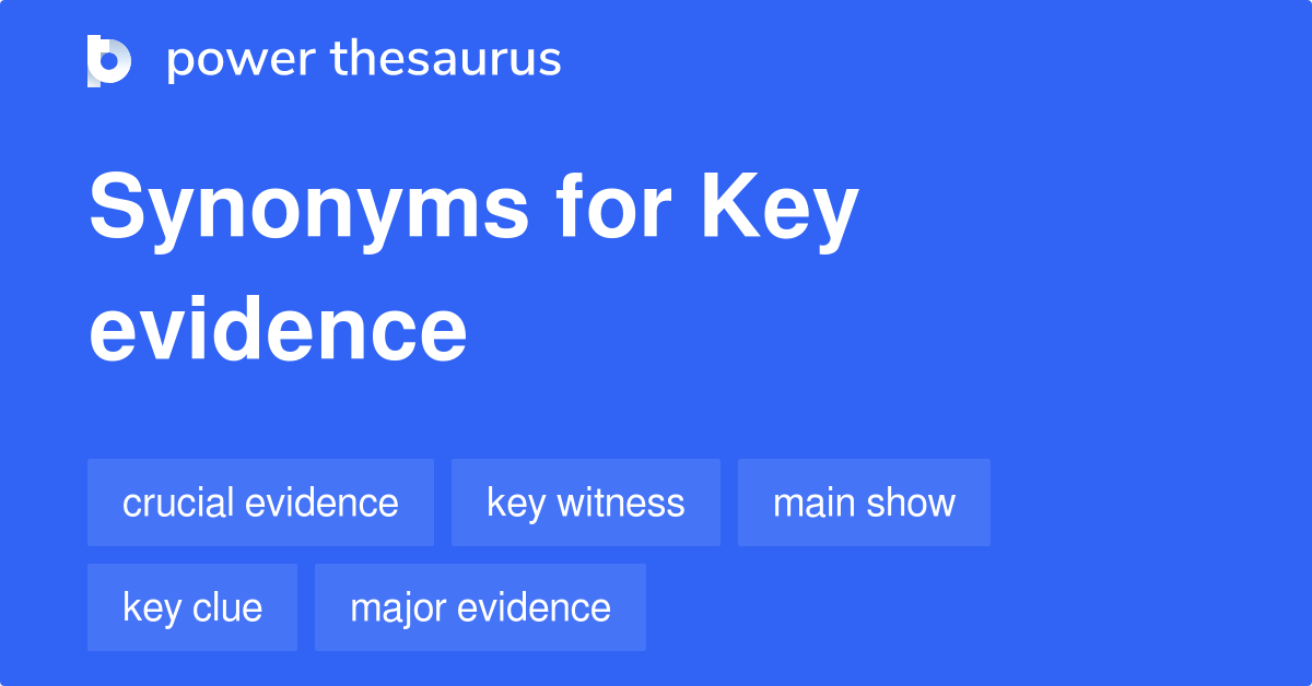 Key Evidence synonyms - 121 Words and Phrases for Key Evidence