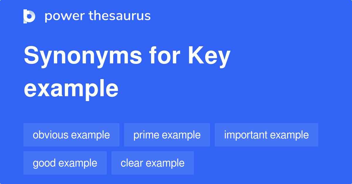KEY EXAMPLE Synonyms: 119 Similar Words & Phrases