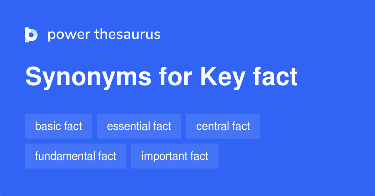 KEY FACT Synonyms: 64 Similar Phrases
