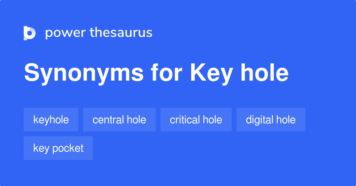 KEY HOLE Synonyms: 17 Similar Words & Phrases