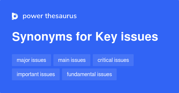 KEY ISSUES Synonyms: 128 Similar Phrases