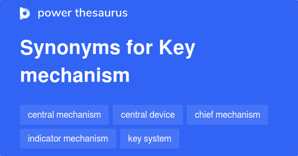 KEY MECHANISM Synonyms: 63 Similar Words & Phrases