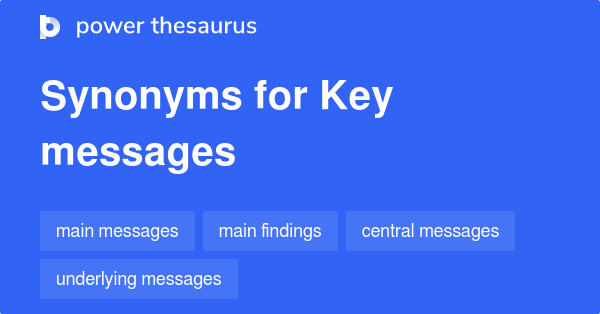 KEY MESSAGES Synonyms: 72 Similar Phrases